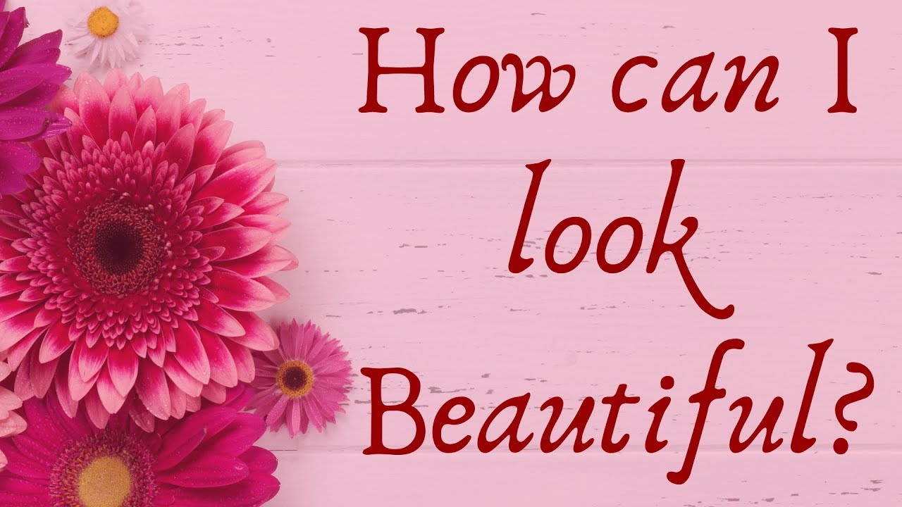 How can I look Beautiful? - YouTube