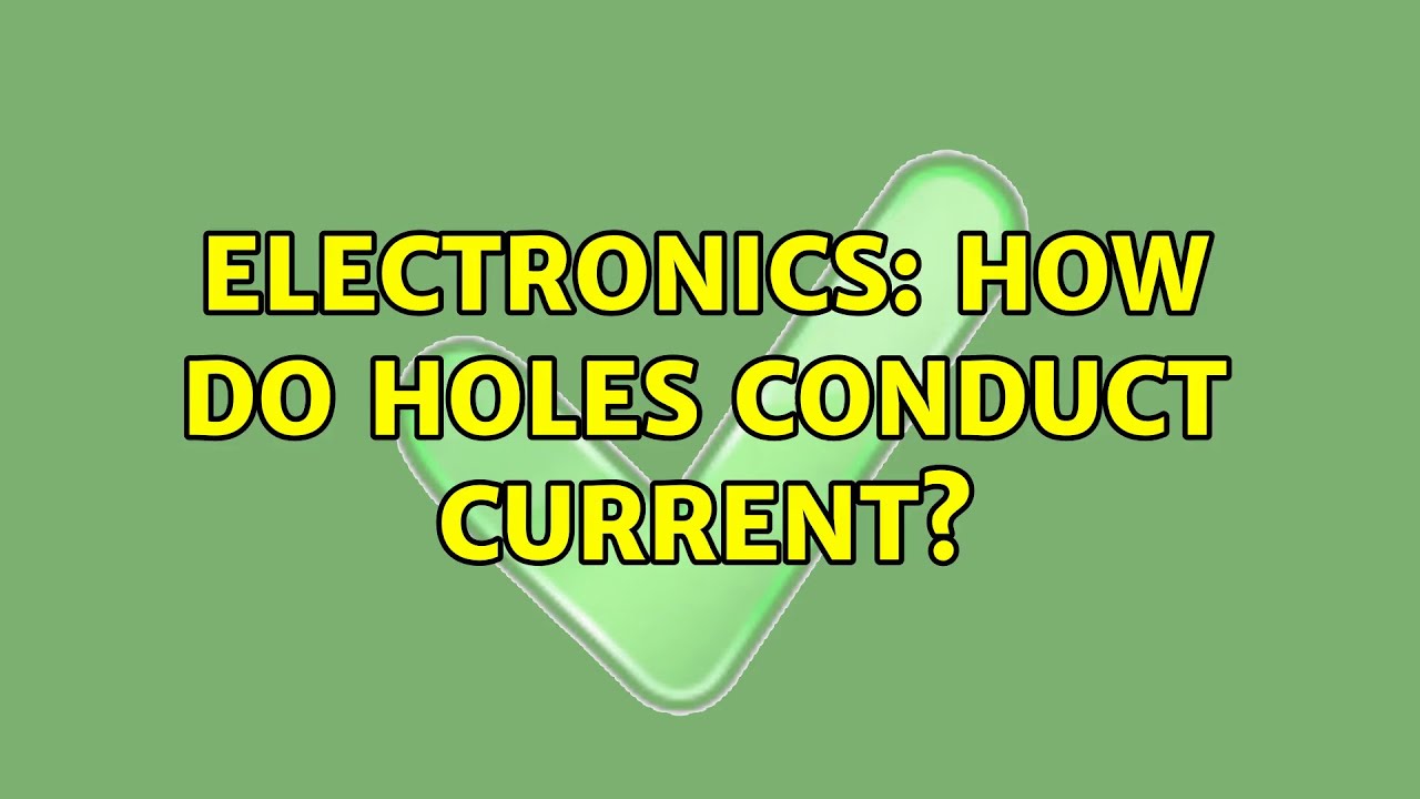 Electronics: How do holes conduct current? (3 Solutions!!) - YouTube