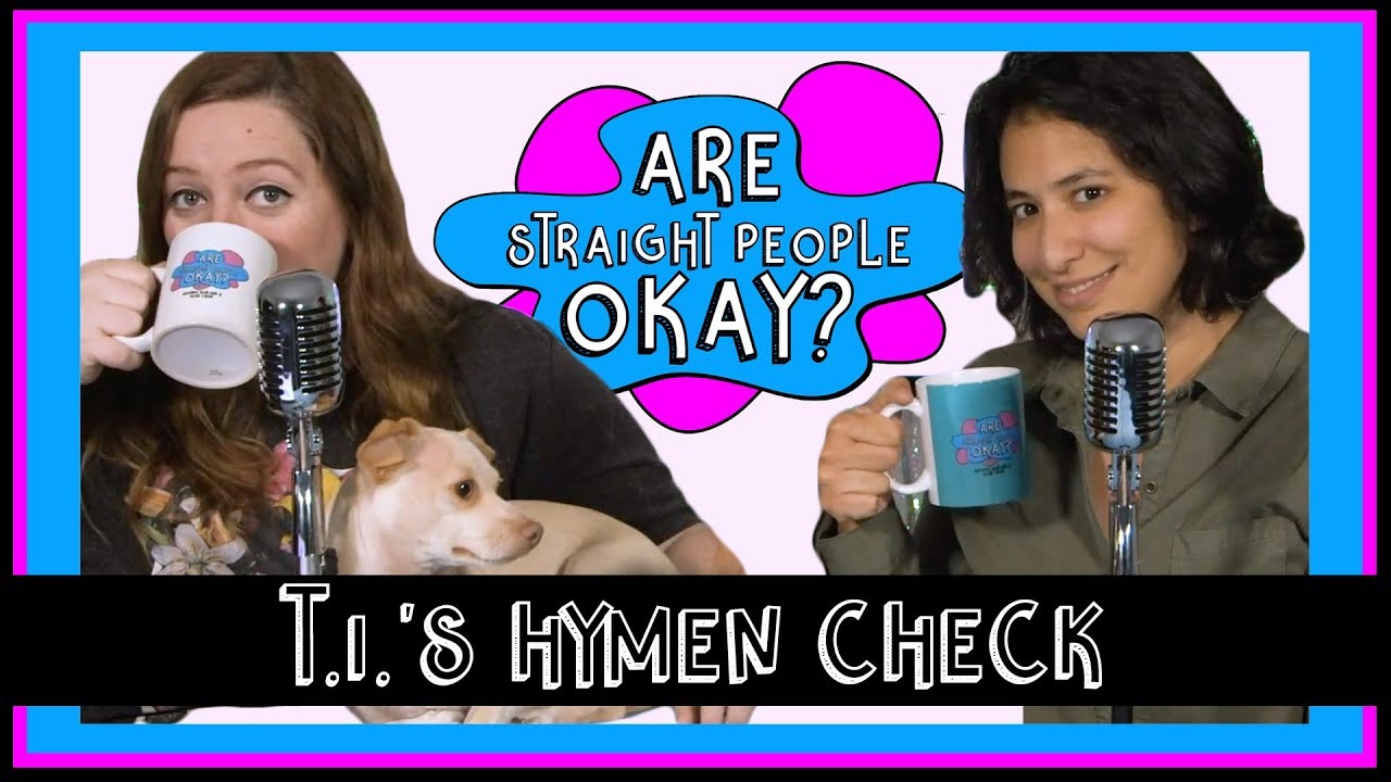 T.I.'s Hymen Check (Ep. 3) • Are Straight People Okay? - YouTube