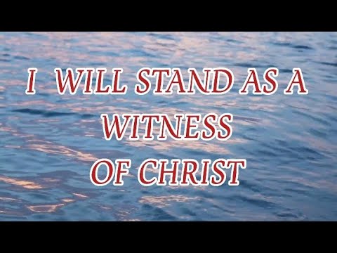 I WILL STAND AS A WITNESS OF CHRIST Video LYRICS - YouTube