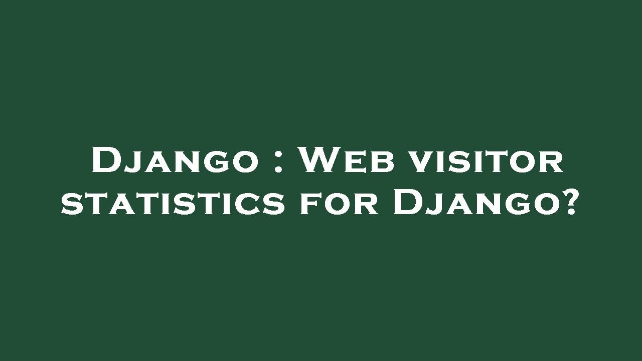 Django : Web visitor statistics for Django? - YouTube