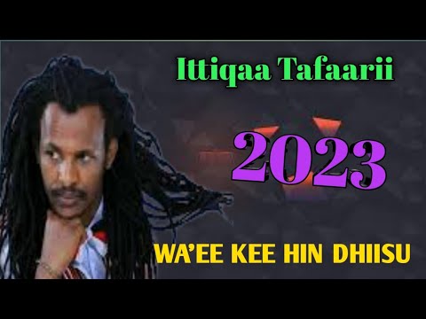 Ittiqaa Tafaarii _WA'EE KEE HIN DHIISU _New Ethiopian Oromo 2023 - YouTube