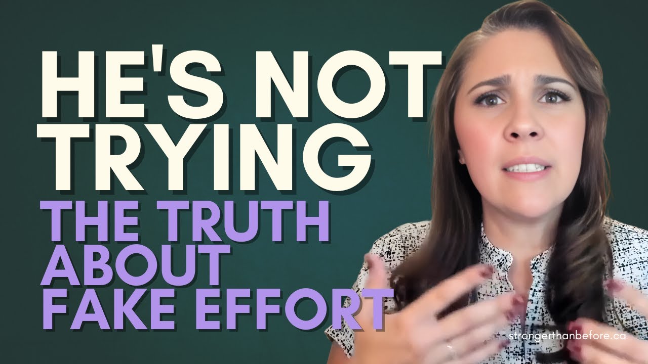 He Says He's Trying But Nothing Changes | The Truth About Fake Effort ...