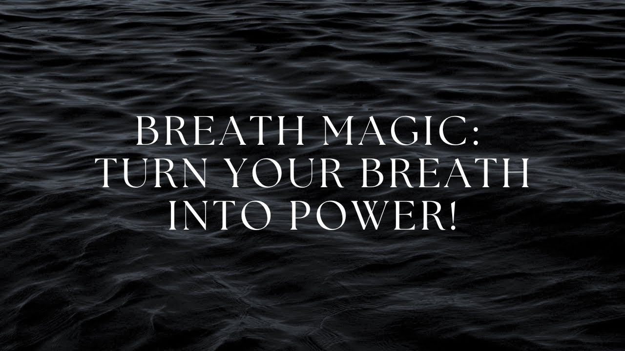 Breath Magic Turn Your Breath Into Power - YouTube