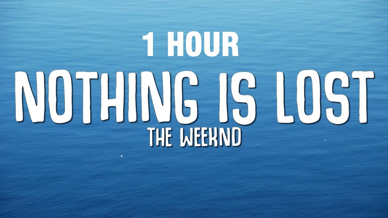 [1 HOUR] The Weeknd - Nothing Is Lost (You Give Me Strength) LYRICS ...