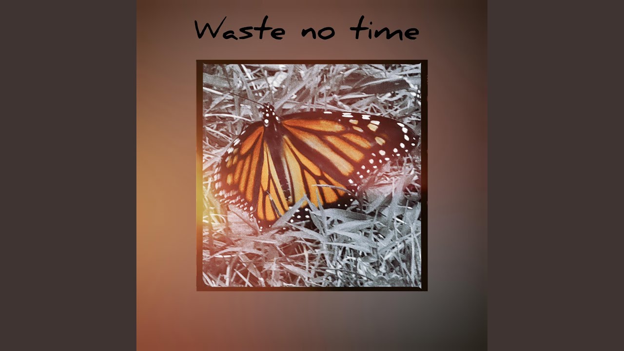 Waste no time - YouTube
