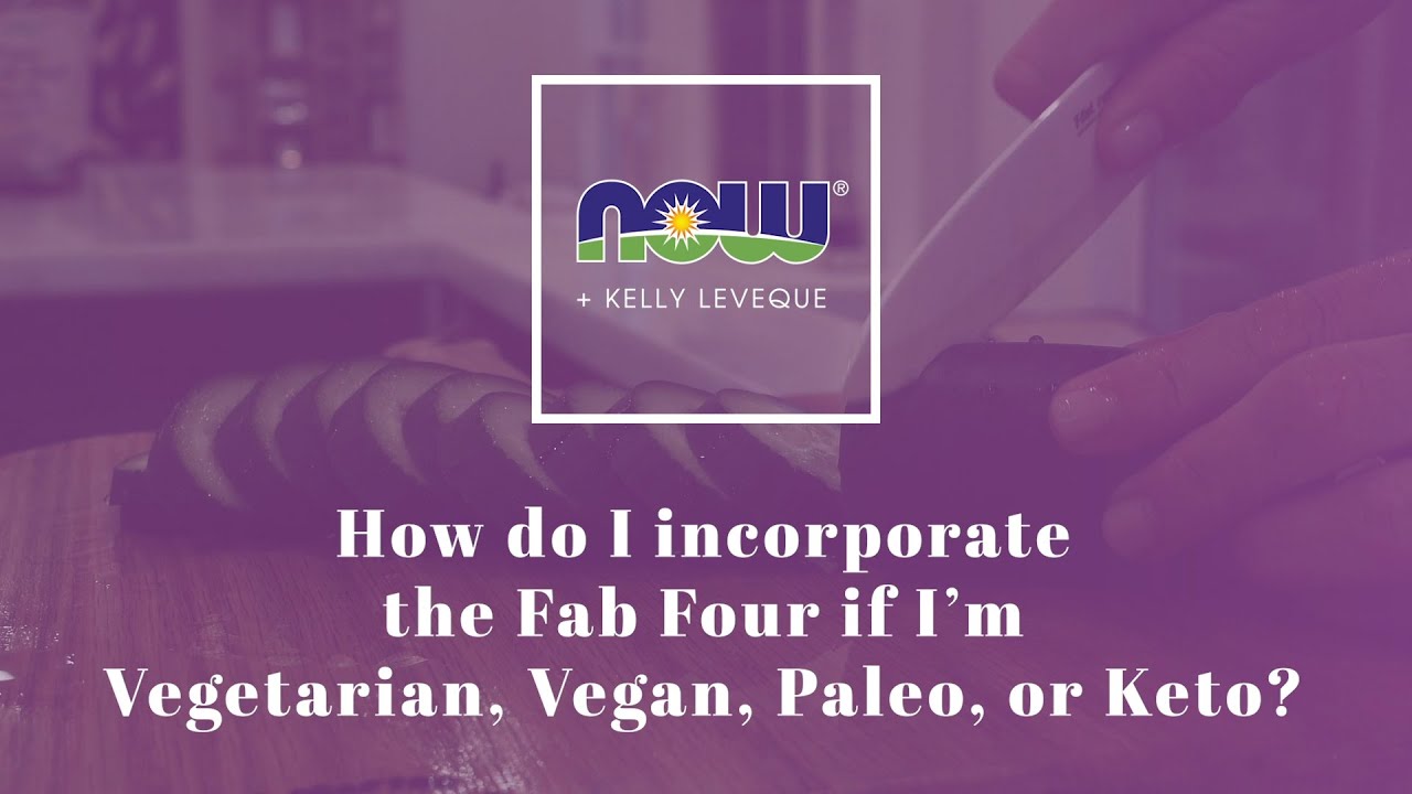 Q&A: How do I Fab Four for Vegan, Paleo, or Keto? | NOW + Kelly LeVeque ...