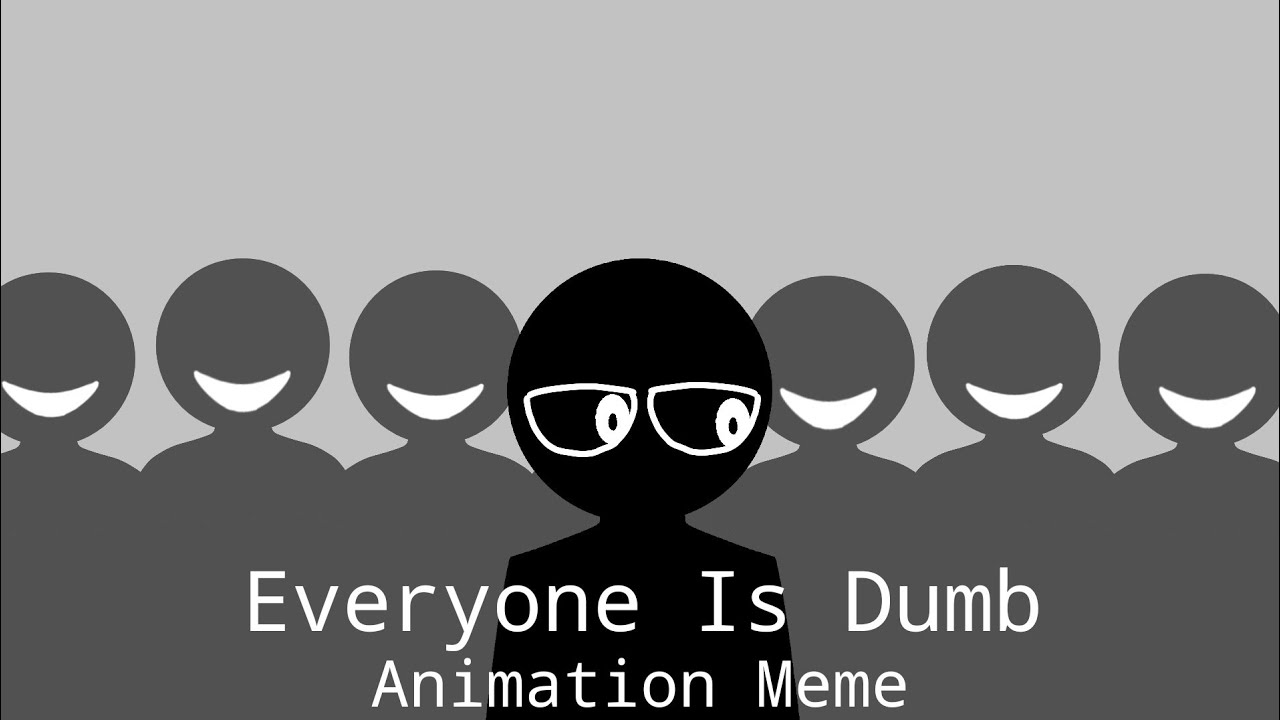 Everyone Is Dumb/Dumb Dumb [Animation Meme] | Collab W/ @zenithal ...