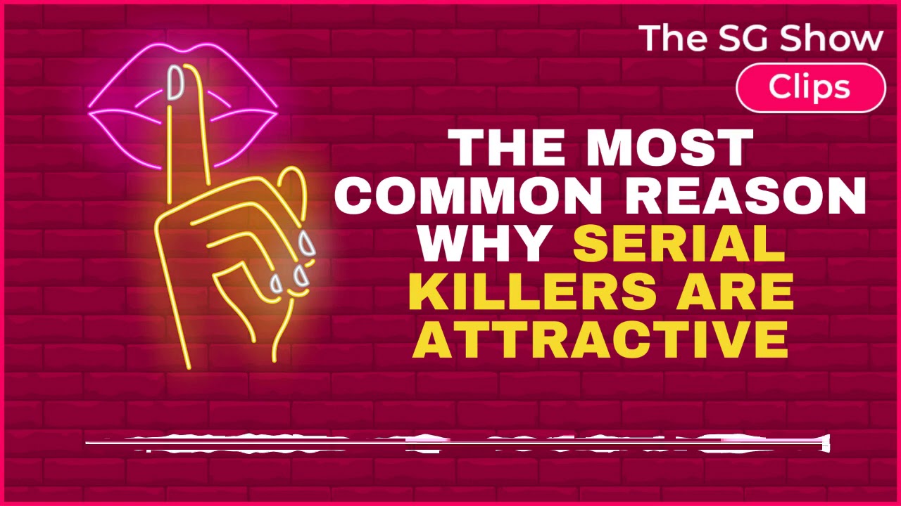 The Most Common Reason Why Serial Killers are ATTRACTIVE - The SG Clips ...