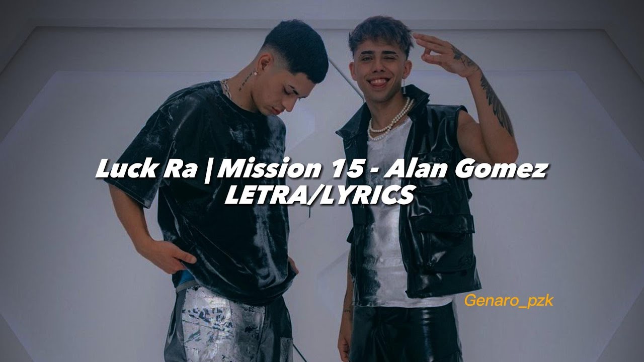 Luck Ra | Mission 15 - Alan Gomez || LETRA/LYRICS - YouTube
