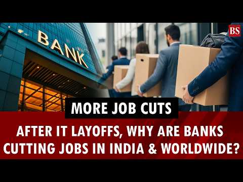 More job cuts: After IT layoffs, why are banks cutting jobs in India & worldwide?