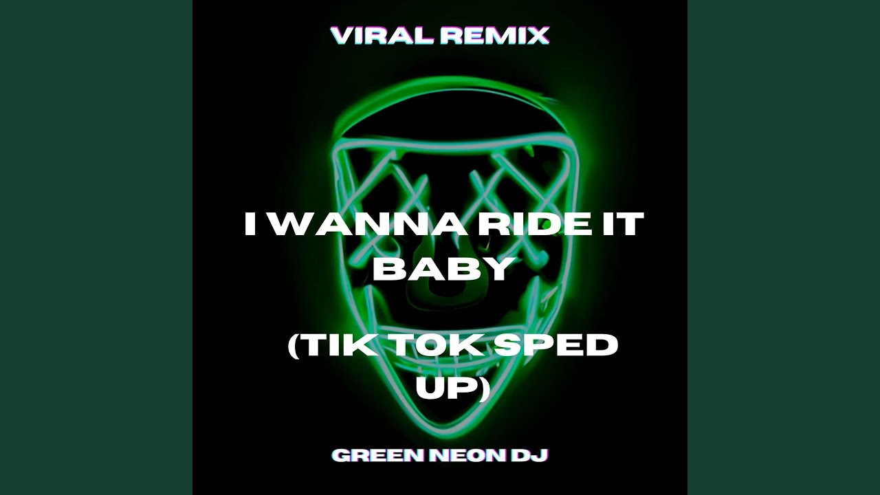I Wanna Ride It Baby (Tik Tok Sped Up) - YouTube Music