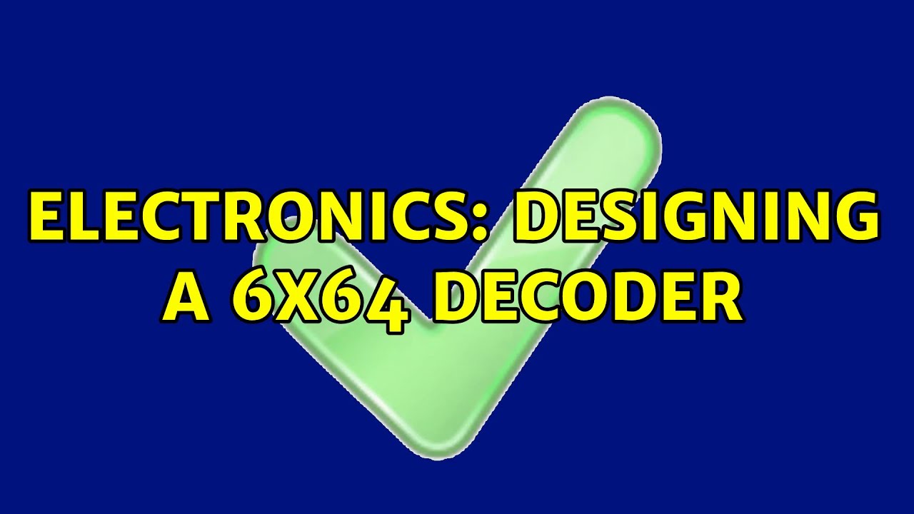 Electronics: Designing a 6x64 Decoder (2 Solutions!!) - YouTube