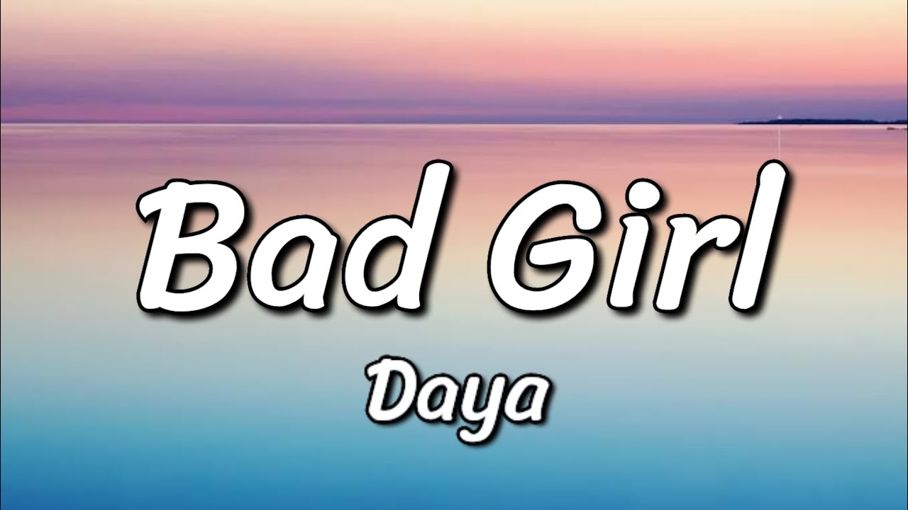Daya-Bad Girl (Lyrics) song - YouTube