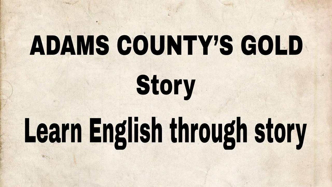 learn English through story 🔥 level A1 - ADAMS COUNTY’S GOLD Story ...
