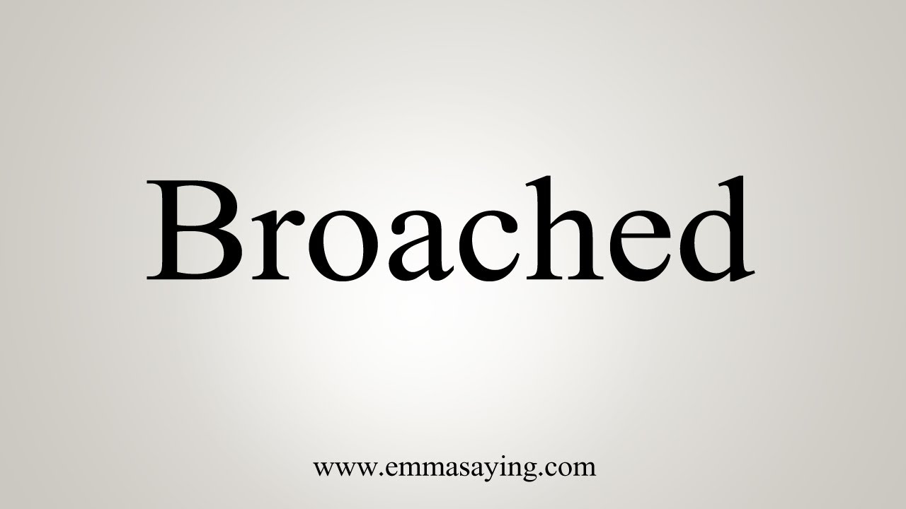 How To Say Broached - YouTube