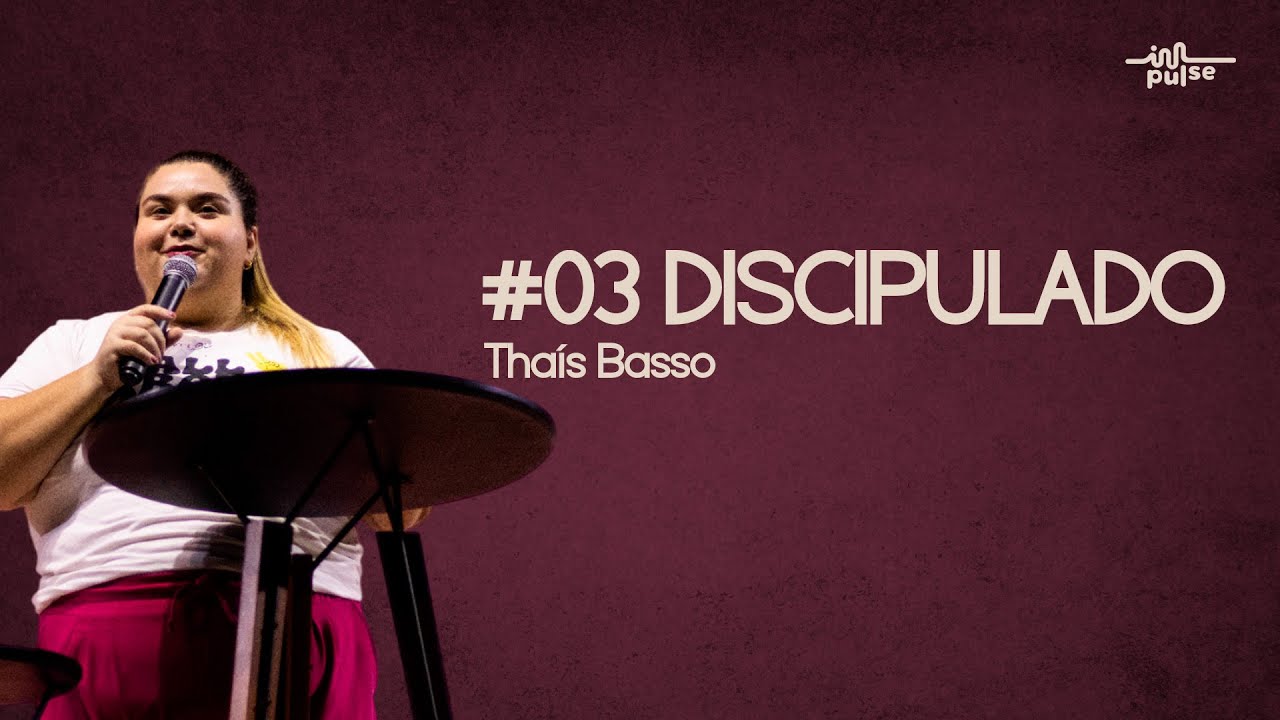 #03 DISCIPULADO (ODRES) | THAÍS BASSO - YouTube