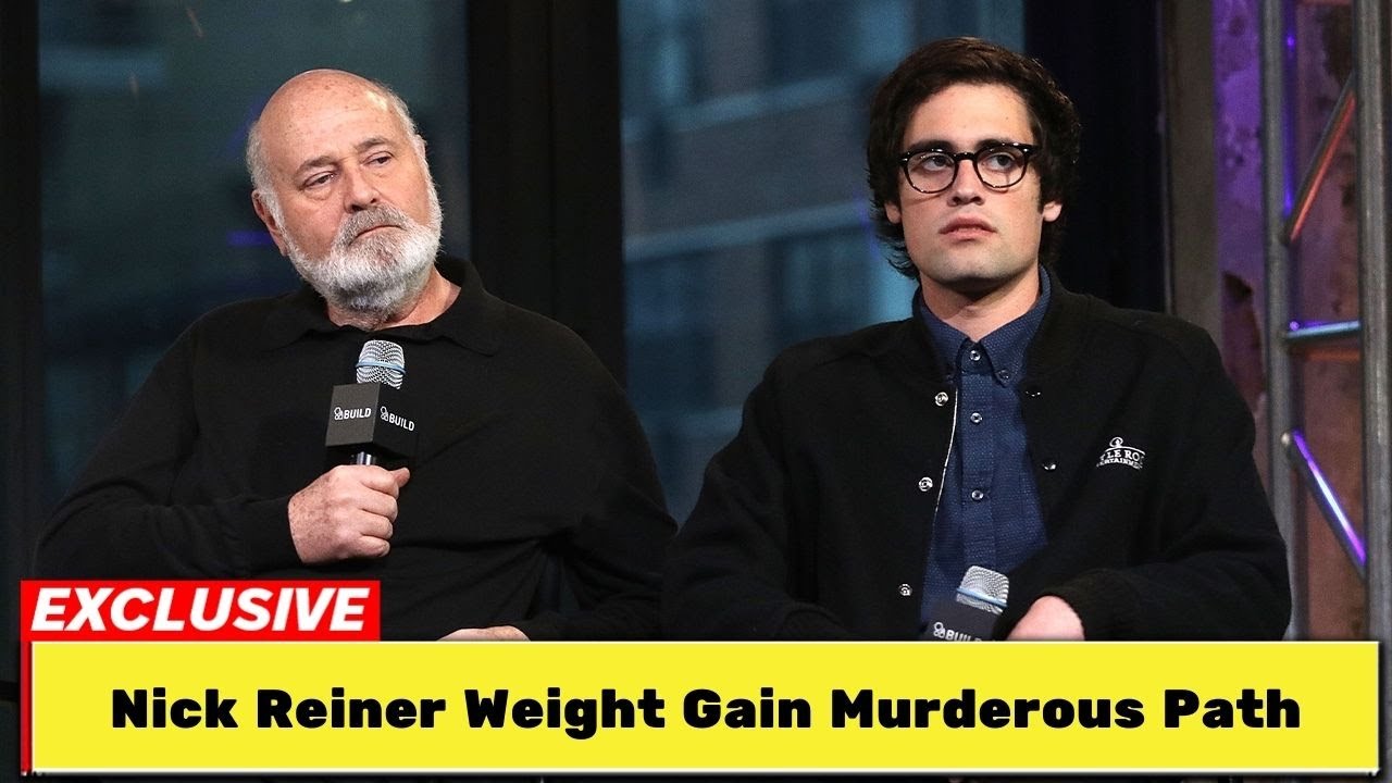 Nick Reiner Weight Gain Set Him on Murderous Path - YouTube