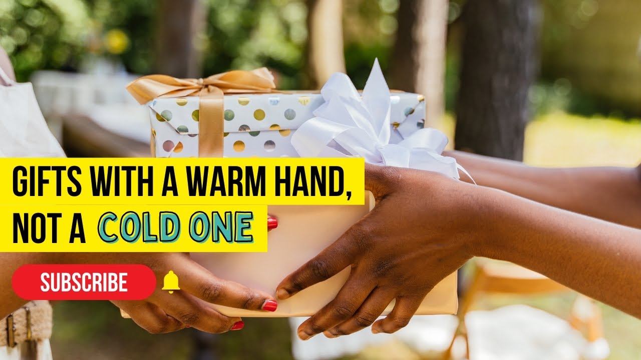 Gifts with a Warm Hand, Not a Cold One - YouTube