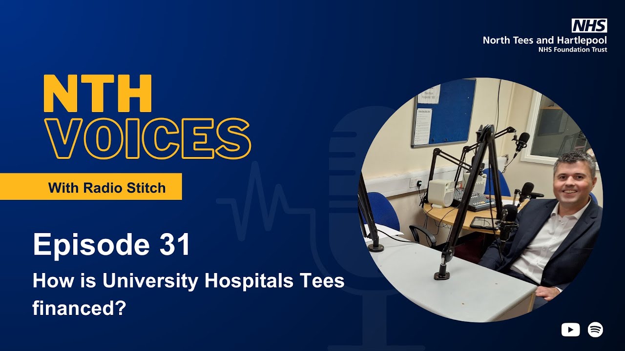 NTH Voices episode 31 - How is University Hospitals Tees financed ...