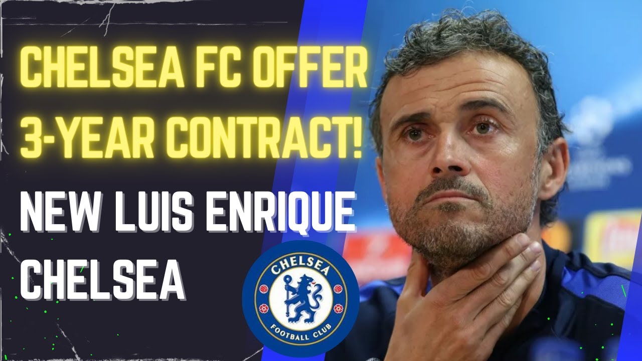 Chelsea FC OFFER 3 YEAR CONTRACT! NEW Luis Enrique Chelsea - YouTube