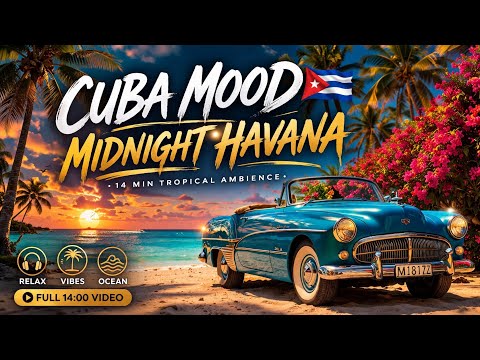 CUBA MOOD 🇨🇺 Havana Gece Vibes | Rahatlatıcı Sahil Atmosferi (14 Dakika)