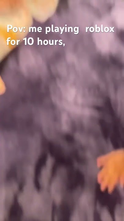 Pov:me playing roblox for 10 hours - YouTube