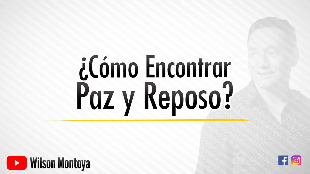 ¿cómo encontrar paz y reposo? (Charla) - Wilson Montoya - YouTube