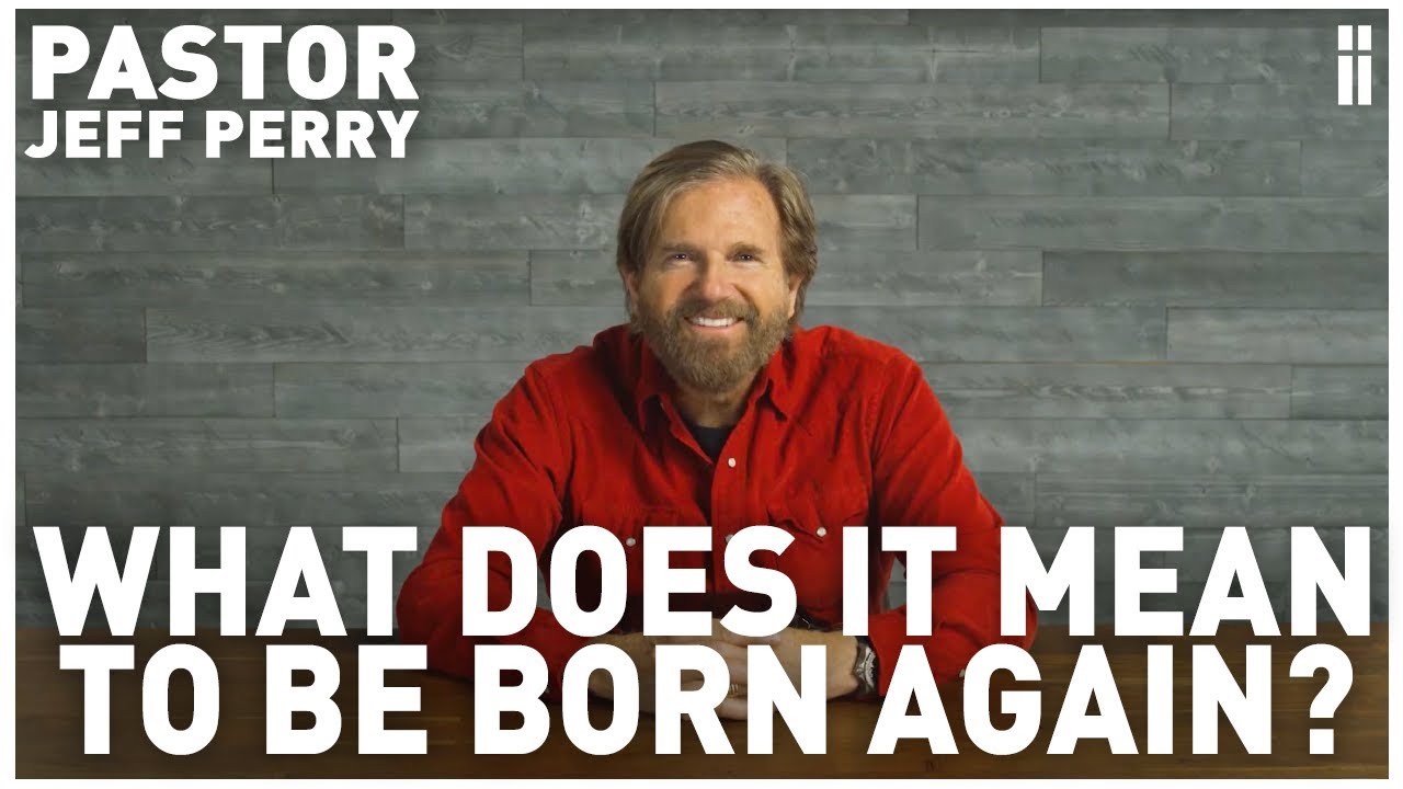 What Does it Mean to be Born Again? | Pastor Jeff Perry - YouTube