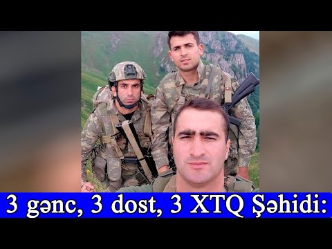 3 gənc, 3 dost, 3 XTQ Şəhidi: Şixəliyev Mehdi, Vəliyev Elnur, Mədətov Royal ...