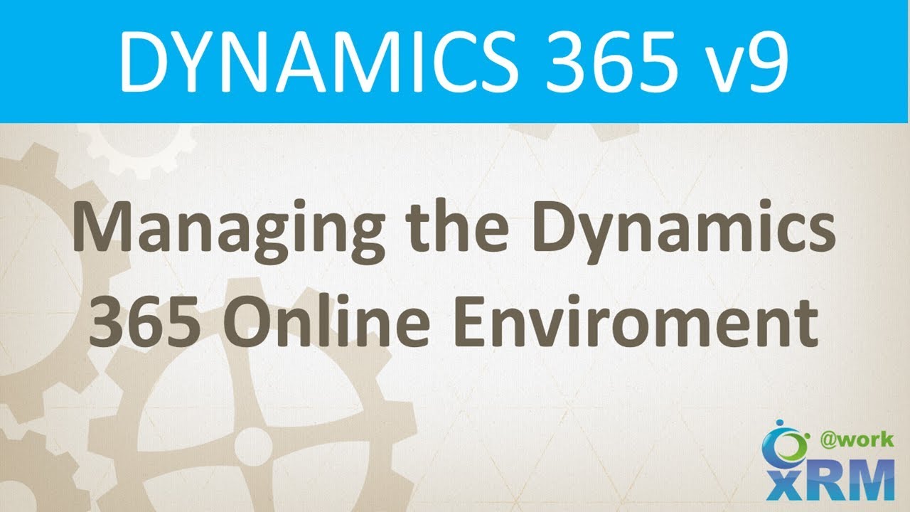 Managing the Dynamics 365 Online Environment - YouTube