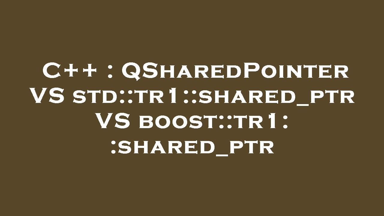 C++ : QSharedPointer VS std::tr1::shared_ptr VS boost::tr1::shared_ptr - YouTube