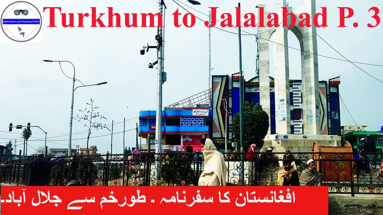 Turkhum to Jalalabad| Afghanistan ka Safarnama | History of Jalalabad ...