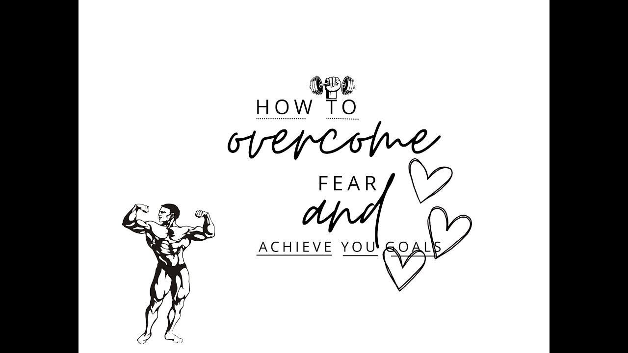 how-to-overcome-fear-and-achieve-your-goals-youtube