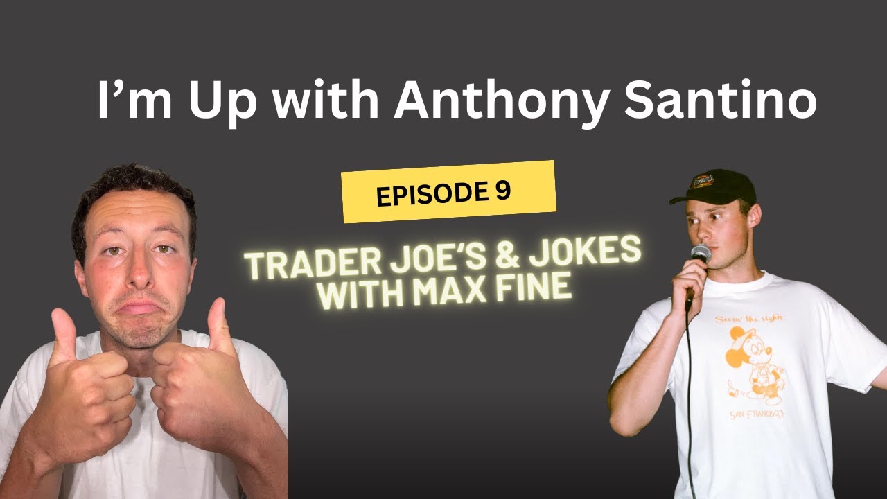 9 - Trader Joe's & Jokes with Max Fine | I'm Up with Anthony Santino ...