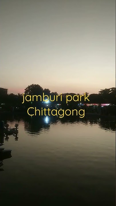 Jamburi park opening time Friday afternoon Chittagong Bangladesh # ...
