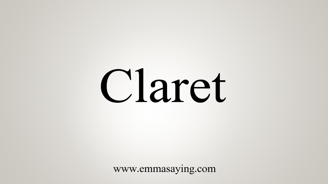 How To Say Claret - YouTube