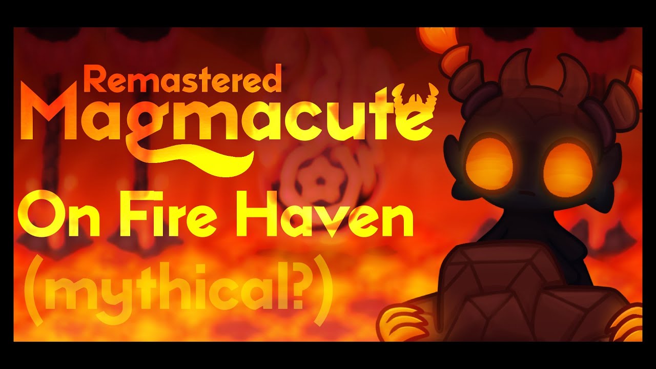 REMASTERED Magmacute on Fire Haven! (Animated) - YouTube