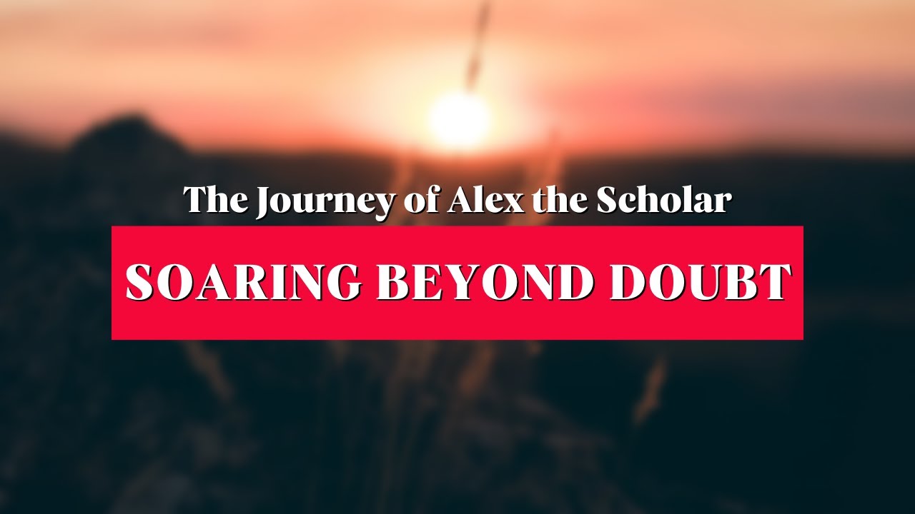 Soaring Beyond Doubt: The Journey of Alex the Scholar - YouTube