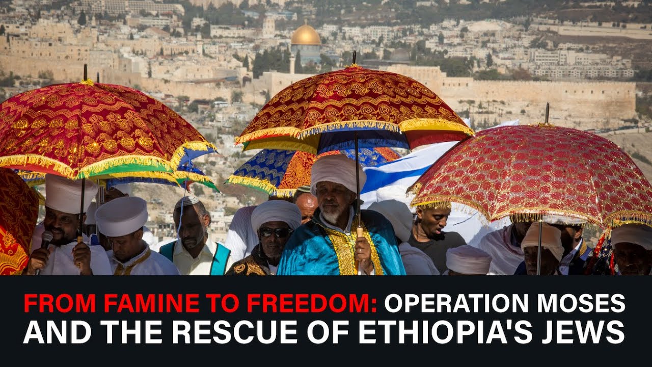 From Famine to Freedom: Operation Moses and the Rescue of Ethiopia's ...
