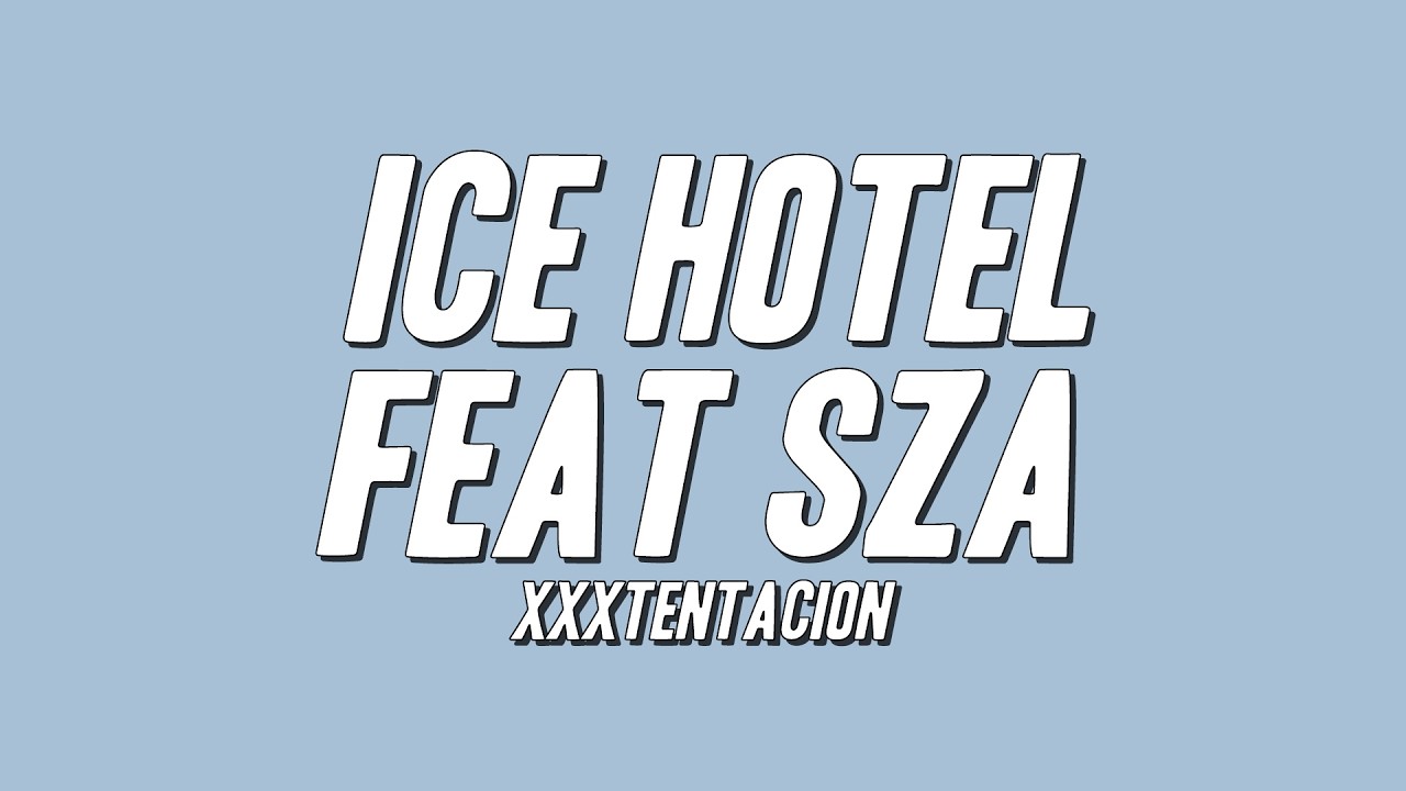 Xxxtentacion Ice Hotel Feat Sza Lyrics Youtube