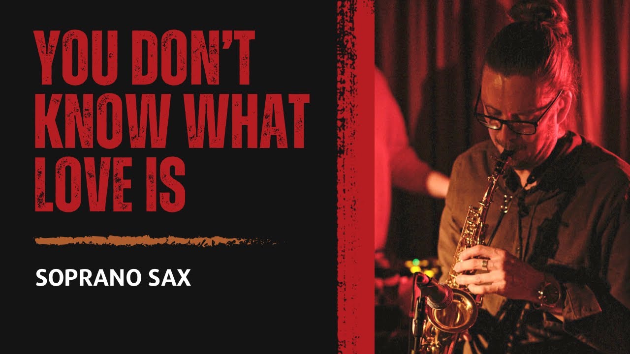 You Don´t Know What Love Is - Singers Day Soprano Sax - YouTube