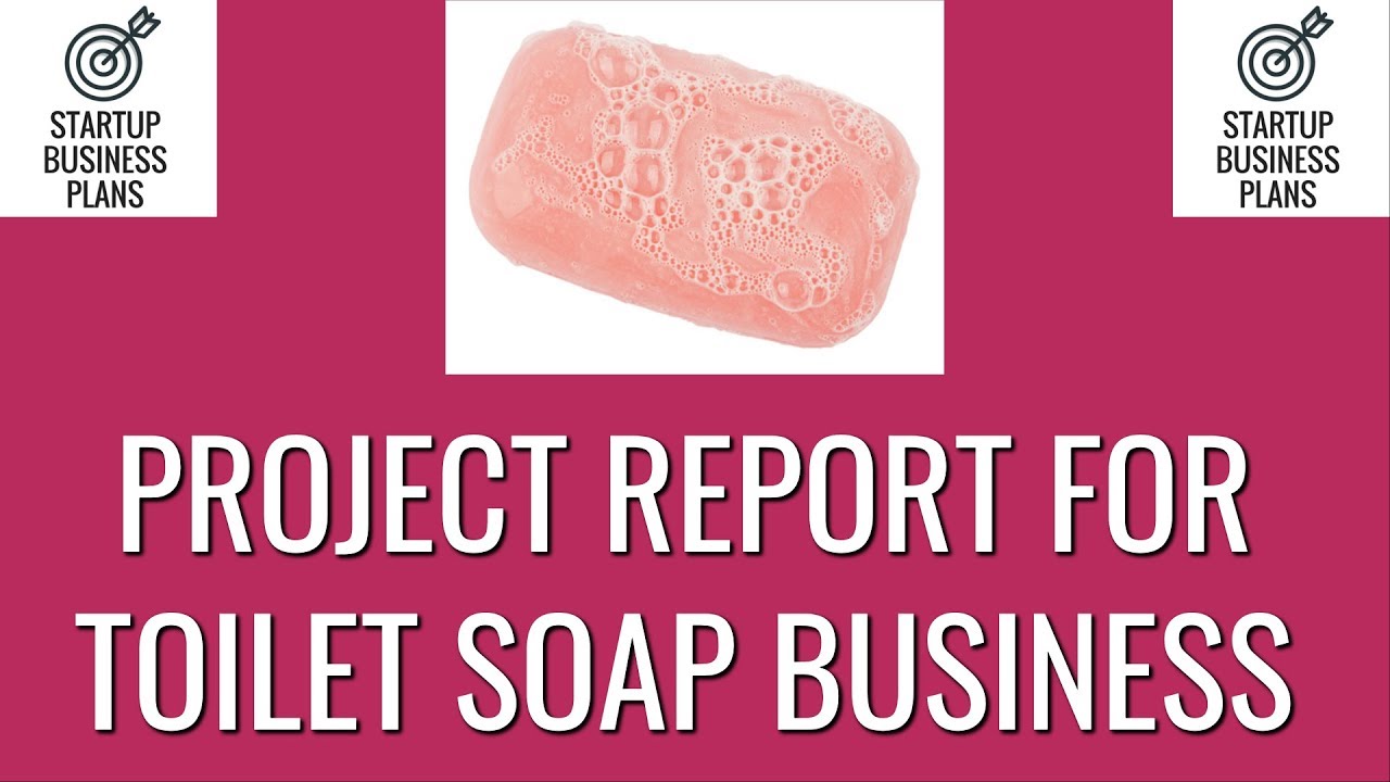 How to Start Toilet Soap Making Business | Project Report for Toilet ...