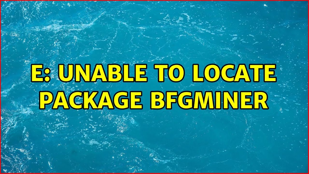 E Unable To Locate Package Bfgminer Youtube
