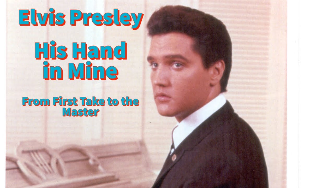 Elvis Presley - His Hand In Mine - From First Take to the Master - YouTube