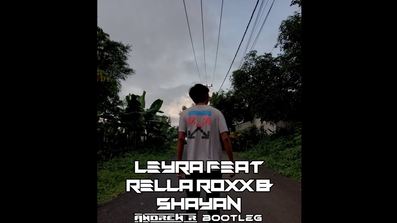 LEYRA FEAT RELLA ROXX & SHAYAN ( Andrew R Bootleg ) VOLUME 2 - YouTube