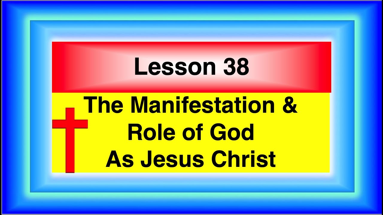 Lesson 38 The manifestation & Role of God as Jesus Christ - YouTube