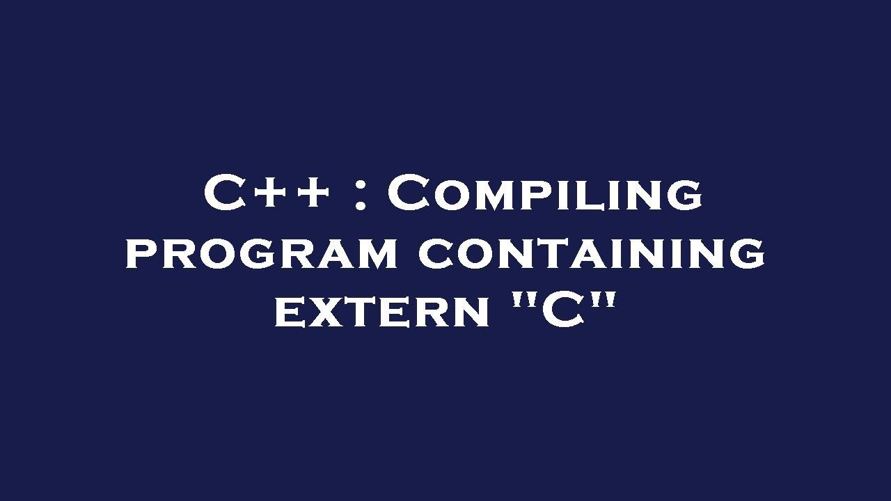 C Compiling Program Containing Extern C Youtube