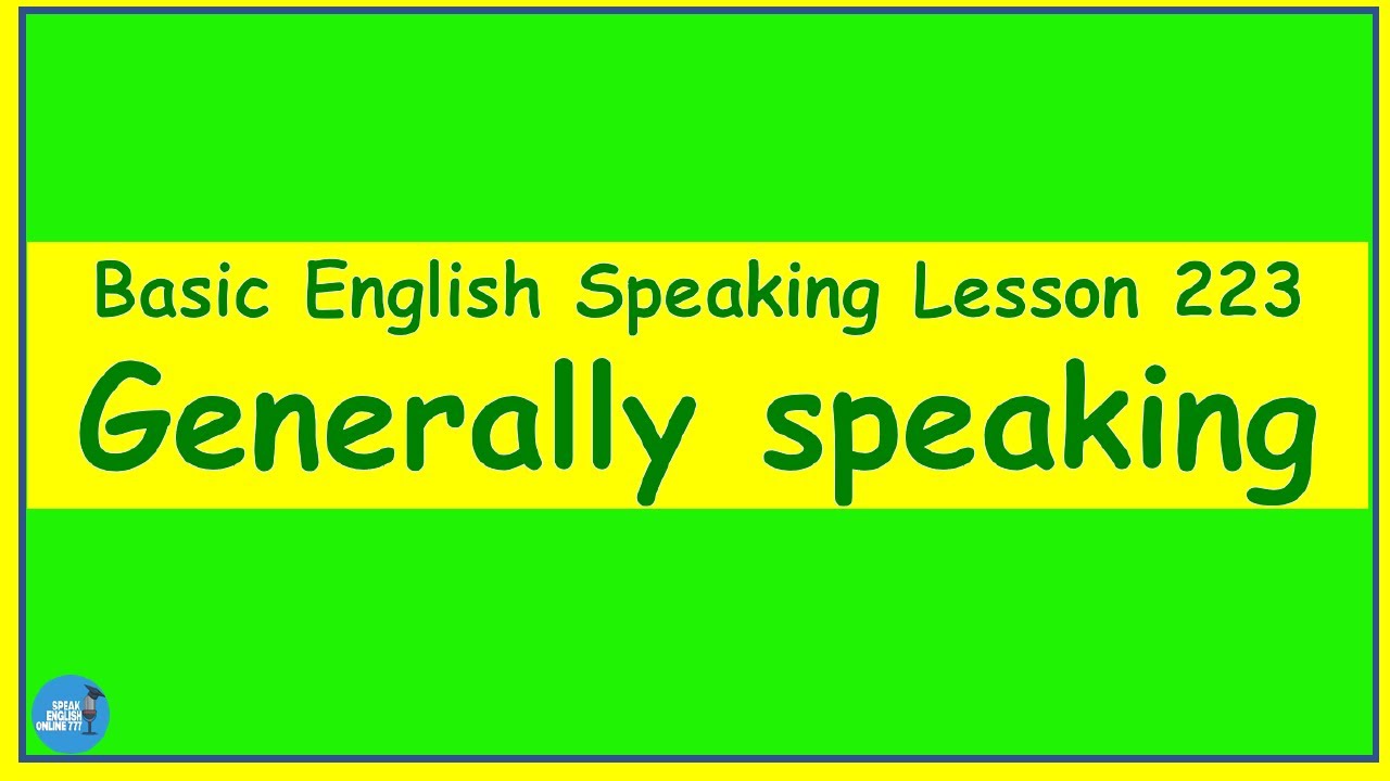 Basic English Speaking Lesson 223 - Generally speaking - YouTube