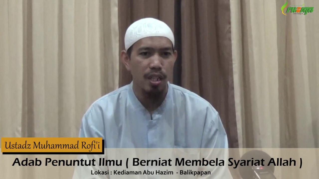 Ustadz Muhammad Rofi'i - Adab Penuntut Ilmu (Berniat Membela Syariat ...